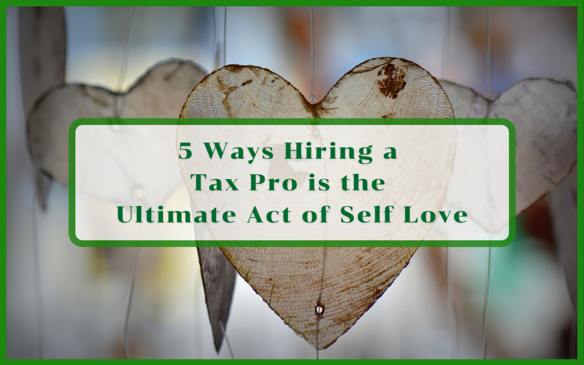Why Hiring a Tax Pro is the Ultimate Act of Self-Love